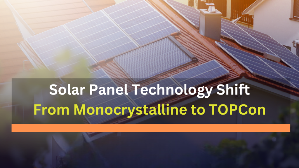 Solar Panel Technology Shift: From Monocrystalline to TOPCon - Powernsun